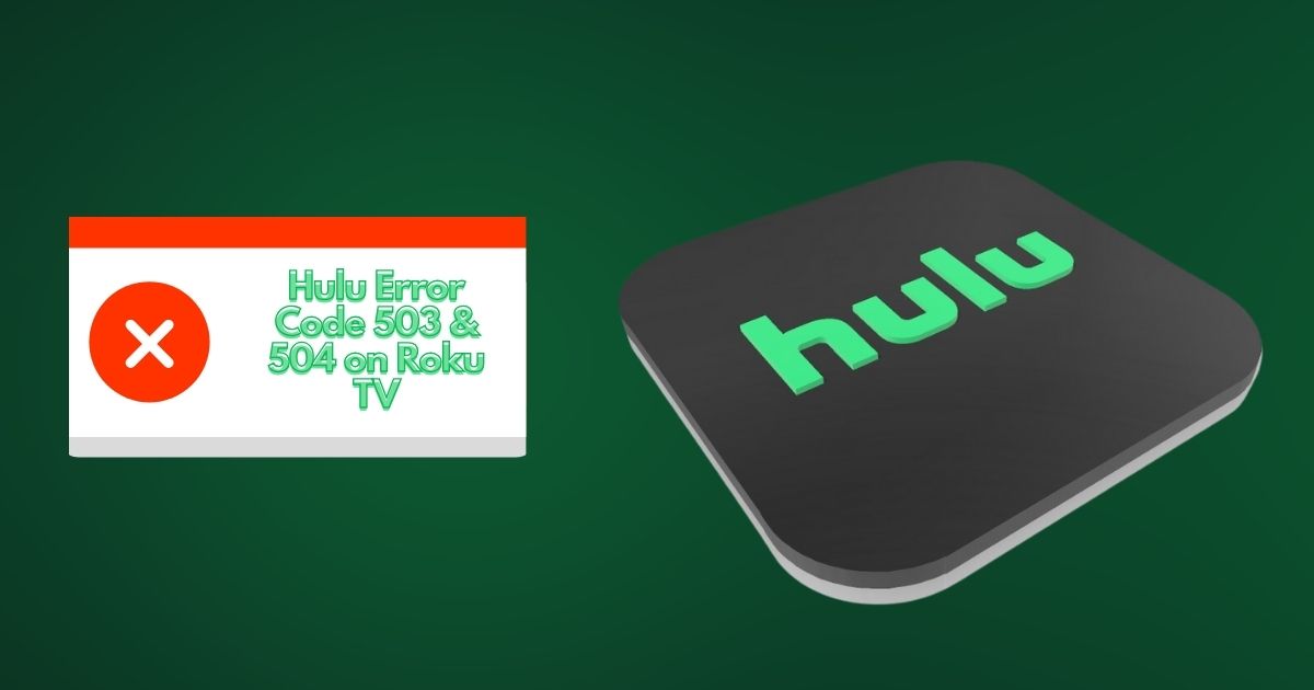 How to Fix Hulu Error Code 500 and 504 on Roku TV and Other Devices - Burptech