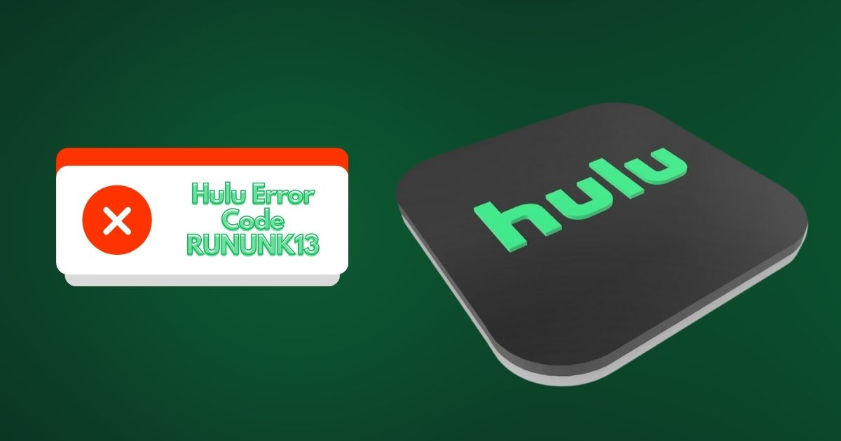 Hulu Error Code RUNUNK13: Causes, Fixes, and FAQs - Burptech
