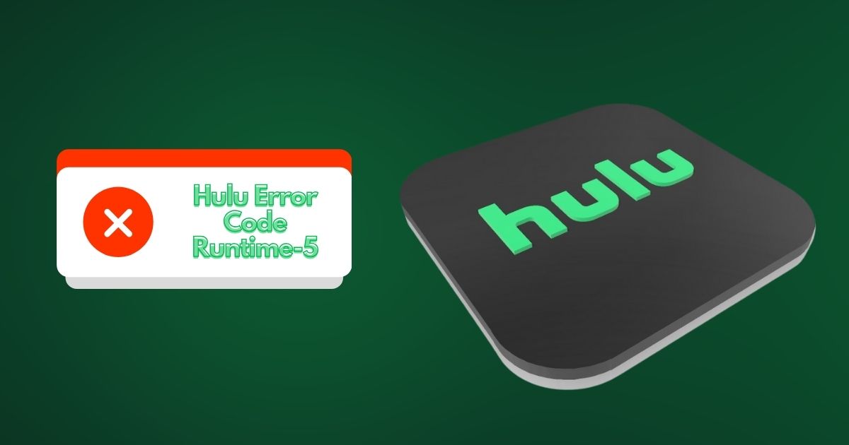 Understanding and Resolving Hulu Error Code Runtime-5: A Complete Guide - Burptech