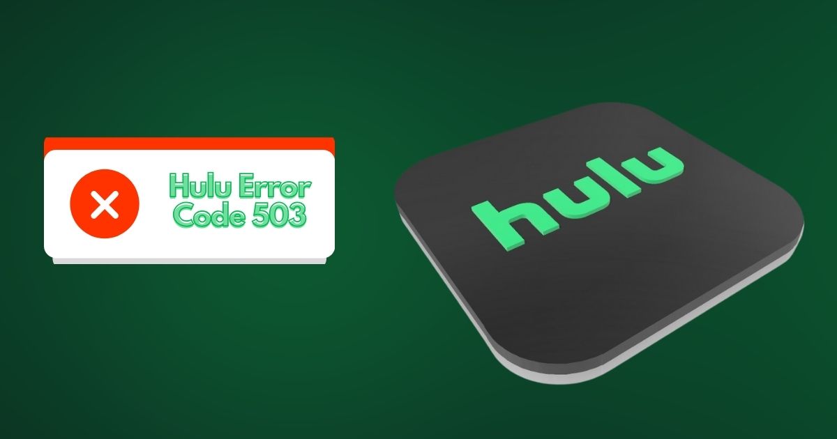 Understanding Hulu Error Code 503: Causes and Solutions - Burptech